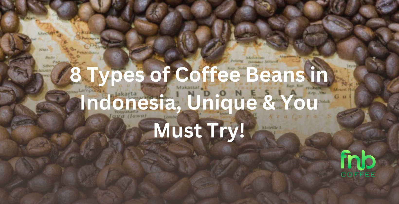 8 Types of Coffee Beans in Indonesia, Unique & You Must Try! - FNB ...