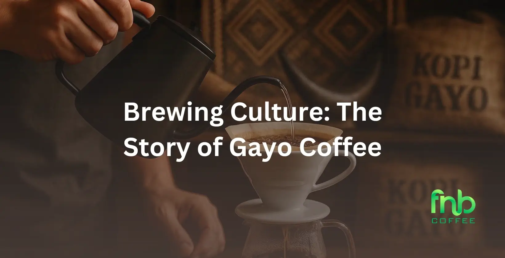 Brewing Culture: The Story of Gayo Coffee - FNB Coffee - Indonesia ...