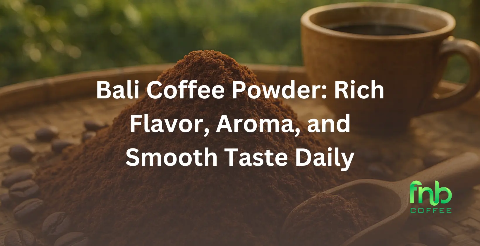Bali Coffee Powder: Rich Flavor, Aroma, and Smooth Taste Daily - FNB ...