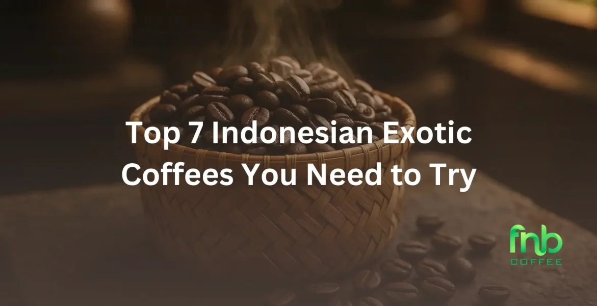 Top 7 Indonesian Exotic Coffees You Need to Try - FNB Coffee ...